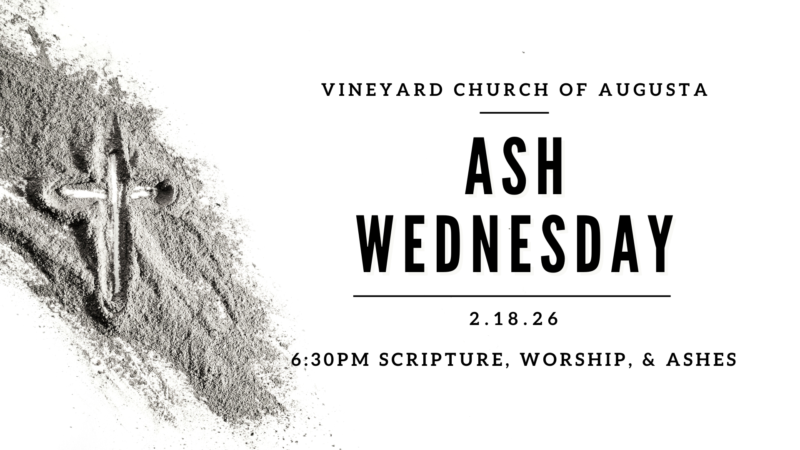 Ash Wednesday Service - Vineyard Church of Augusta